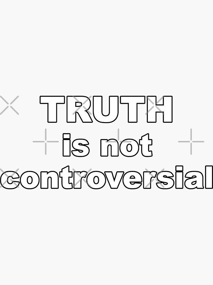 "Truth is not controversial" Sticker for Sale by ZepoPublishing | Redbubble