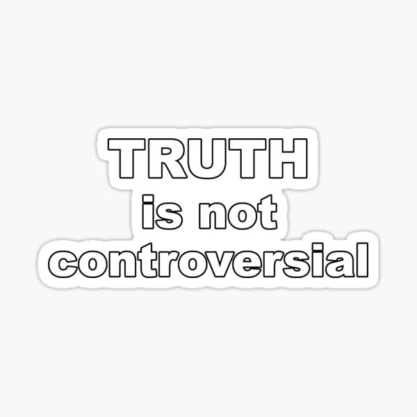 "Truth is not controversial" Sticker for Sale by ZepoPublishing | Redbubble