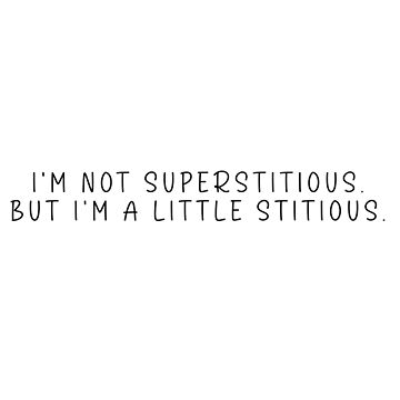 "I'm Not Superstitious But I'm a Little Stitious - Funny Memes ...