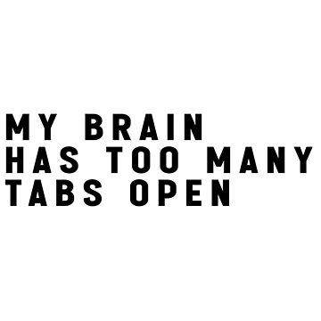 "My Brain Has Too Many Tabs Open - Adhd Funny Meme" Sticker for Sale by ...