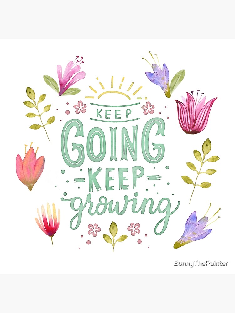 "Keep Going Keep Growing" Poster for Sale by BunnyThePainter | Redbubble