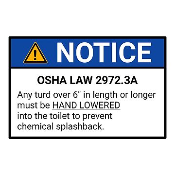 "Gag OSHA sticker, Any turd over 6" or longer must be HAND LOWERED into ...