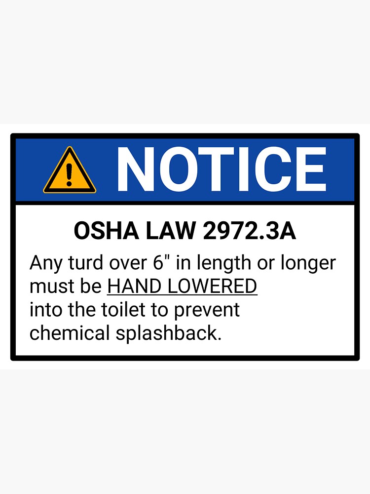 "Gag OSHA sticker, Any turd over 6" or longer must be HAND LOWERED into ...