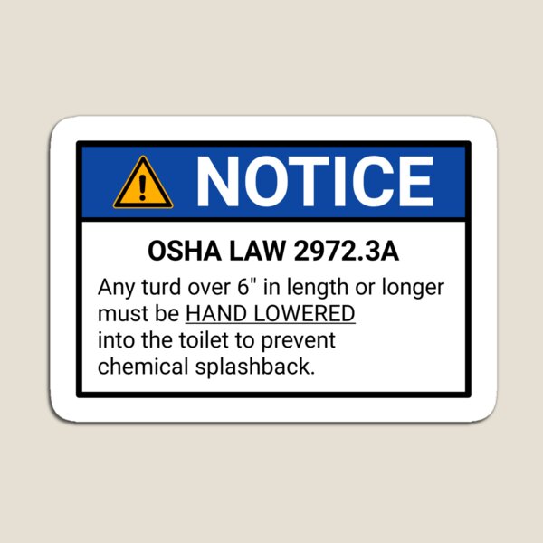 "Gag OSHA sticker, Any turd over 6" or longer must be HAND LOWERED into ...