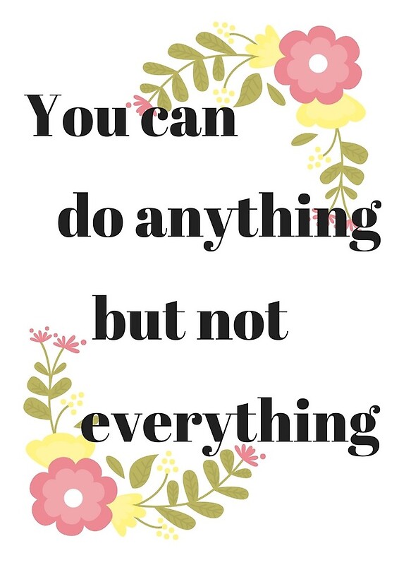 "You can do anything, but not everything" by Jobot77 | Redbubble