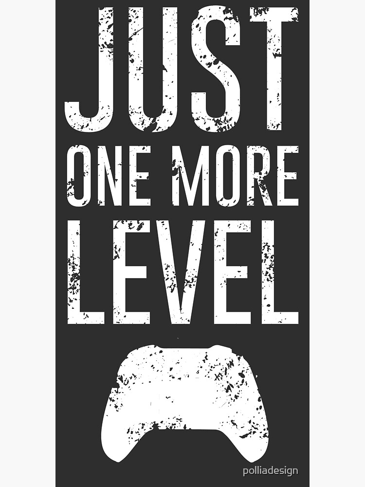 "Video Games Just One More Level" Poster for Sale by polliadesign ...