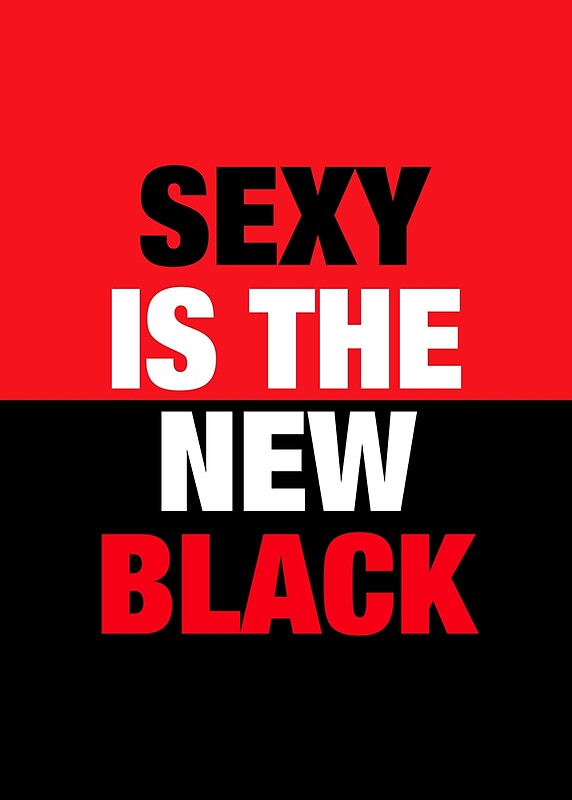 Sexy Is The New Black By Hell Prints Redbubble