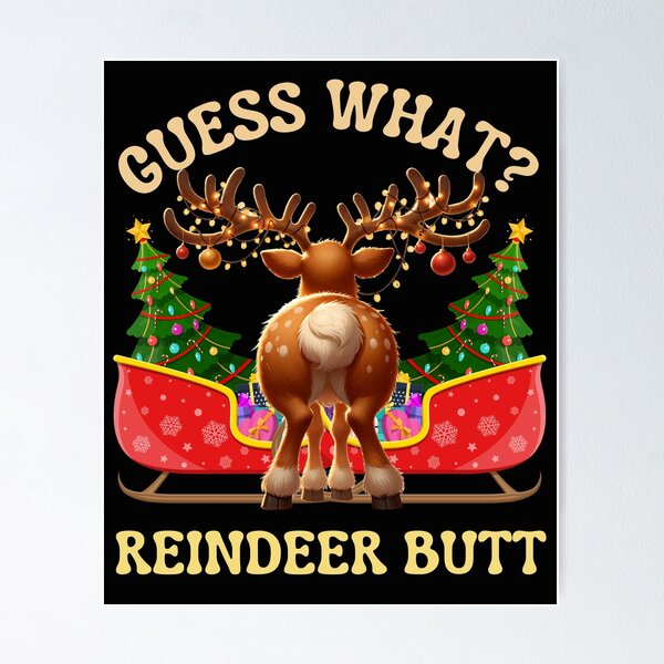"Guess What Reindeer Butt Funny Cute Christmas" Poster for Sale by ...