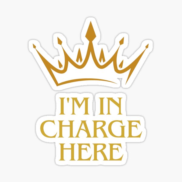 "I'M IN CHARGE HERE" Sticker for Sale by BySylla | Redbubble