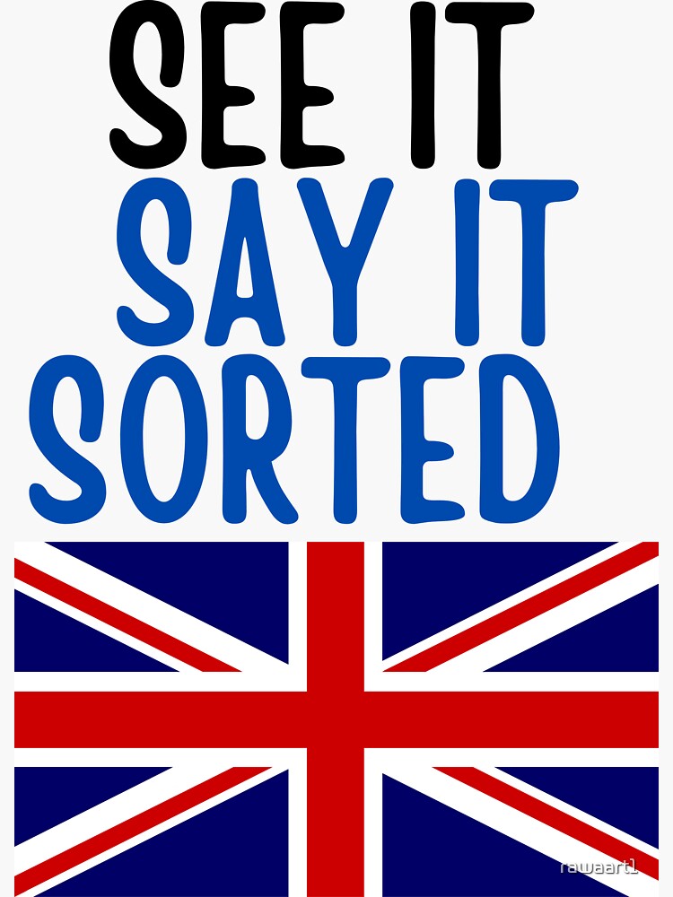"See It Say It Sorted - British joke" Sticker for Sale by rawaart1 ...