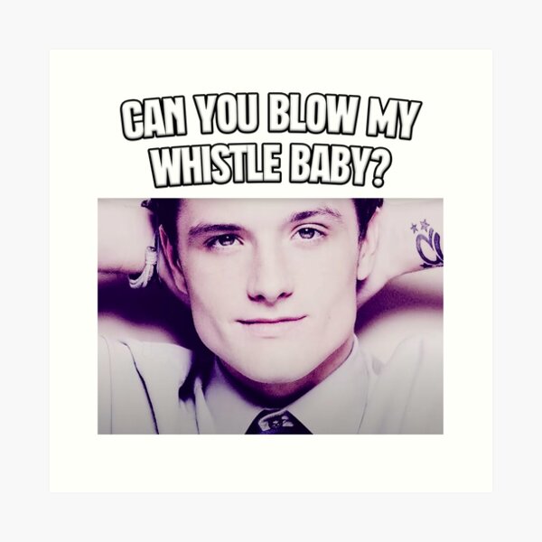 "Can You Blow My Whistle Baby? | Josh Hutcherson | TikTok Meme" Art ...