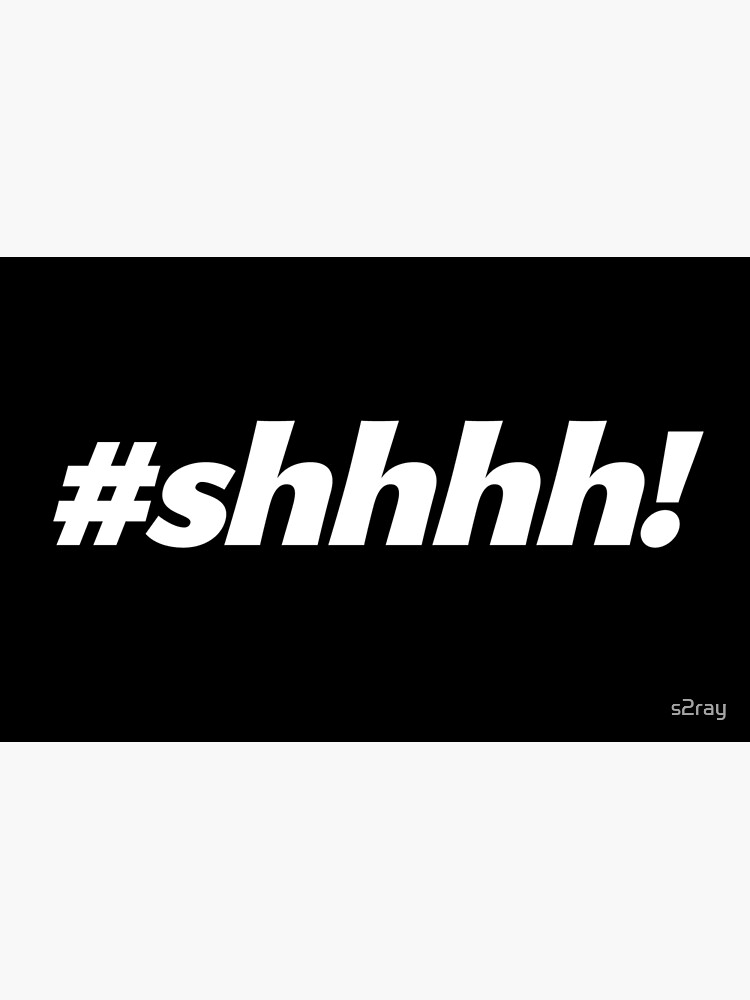 "#shhhh!" Poster by s2ray | Redbubble
