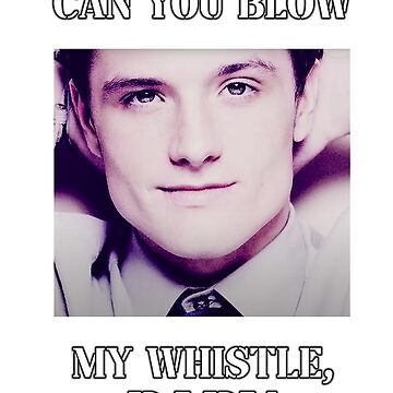 "josh hutcherson can you blow my whistle baby meme" Greeting Card for ...