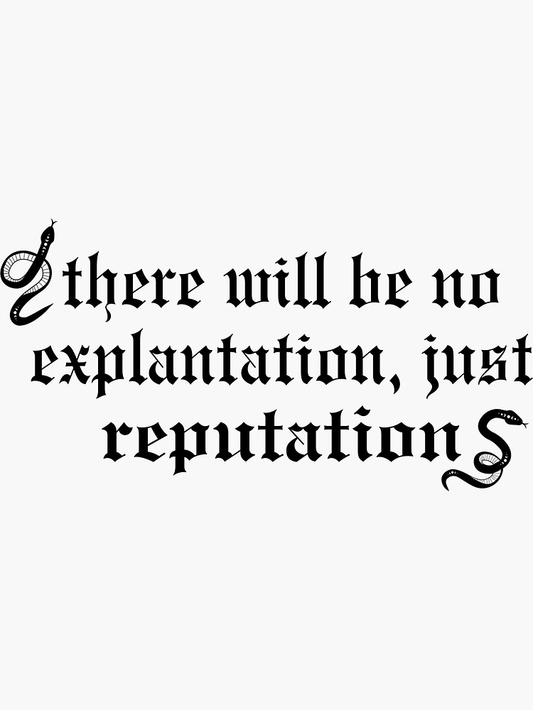 "there will be no explanation, just reputation" Sticker for Sale by ...