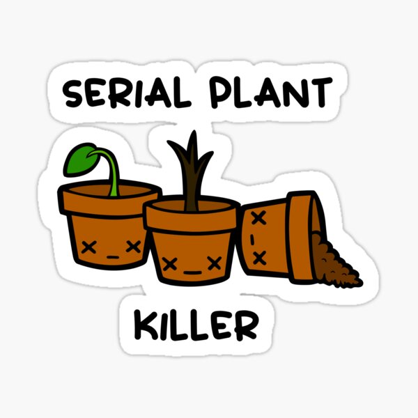 "Serial Plant Killer" Sticker for Sale by cafebunny | Redbubble