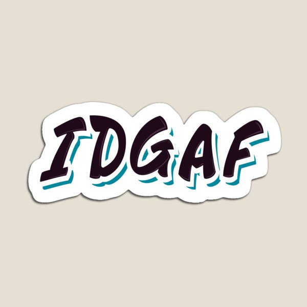 Idgaf Magnets | Redbubble