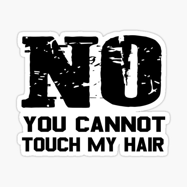 No You Can t Touch My Hair V2 Sticker For Sale By TeeTimeGuys Redbubble no-you-can-t-touch-my-hair-v2-sticker-for-sale-by-teetimeguys-redbubble