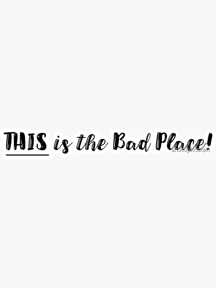 "THIS is the Bad Place! (Handbrush Version)" Sticker for Sale by ...