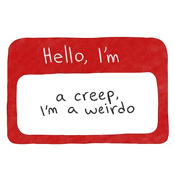 "Hello, I'm A Creep, I'm A Weirdo Radiohead Creep Nametag" Sticker for ...
