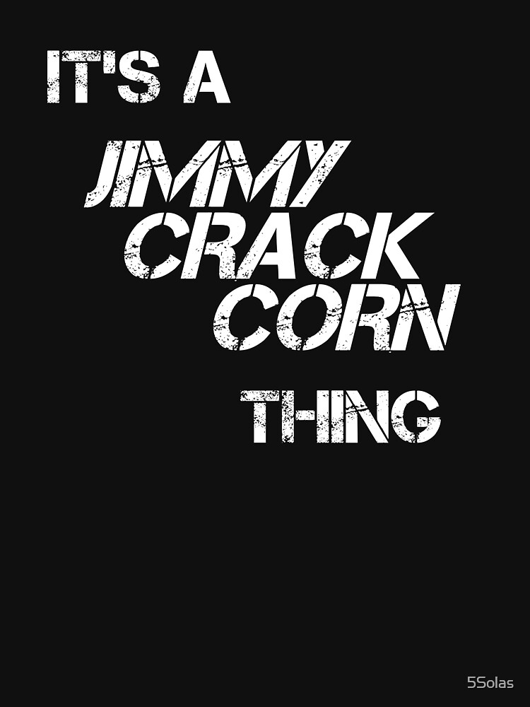 "Jimmy Crack Corn" T-shirt for Sale by 5Solas | Redbubble | apathy t ...
