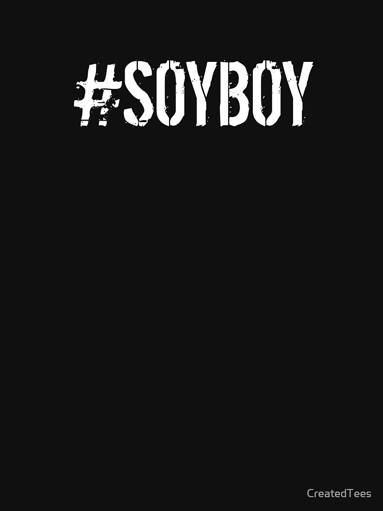 "Soyboy " T-shirt for Sale by CreatedTees | Redbubble | soy boy t ...