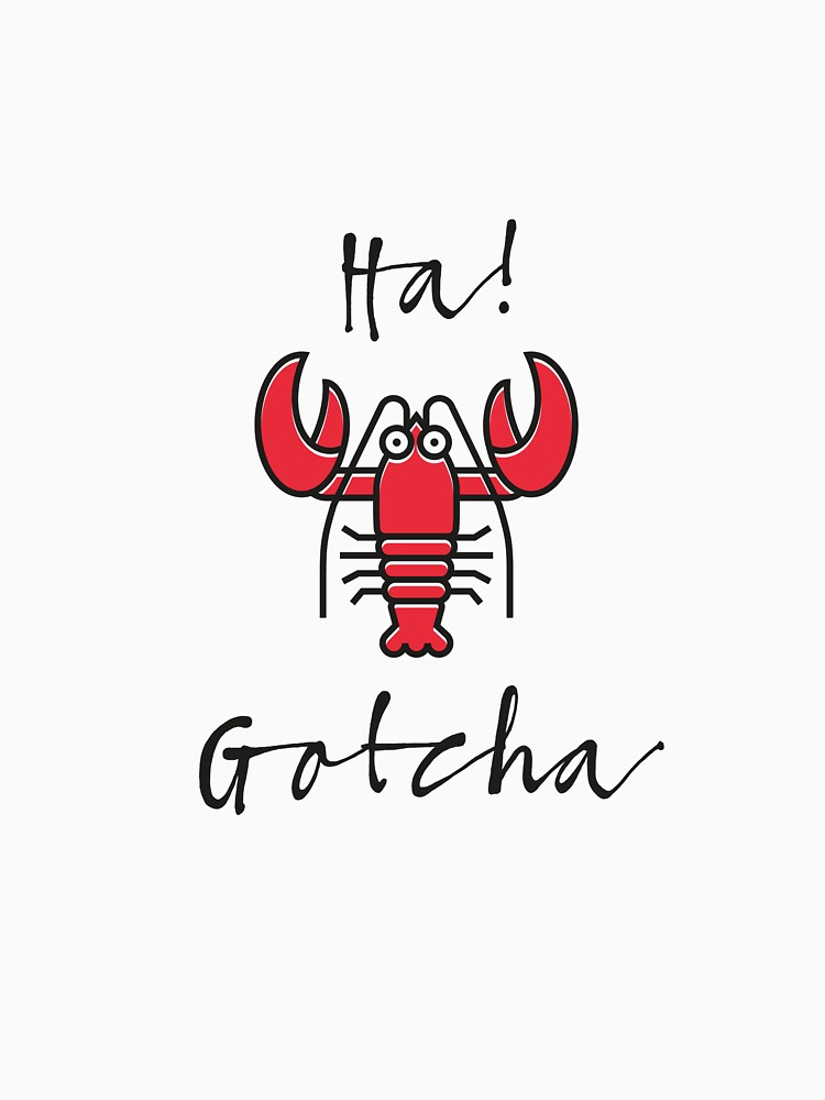 "Ha! Gotcha" T-shirt for Sale by Grafiker | Redbubble | ha gotcha t ...