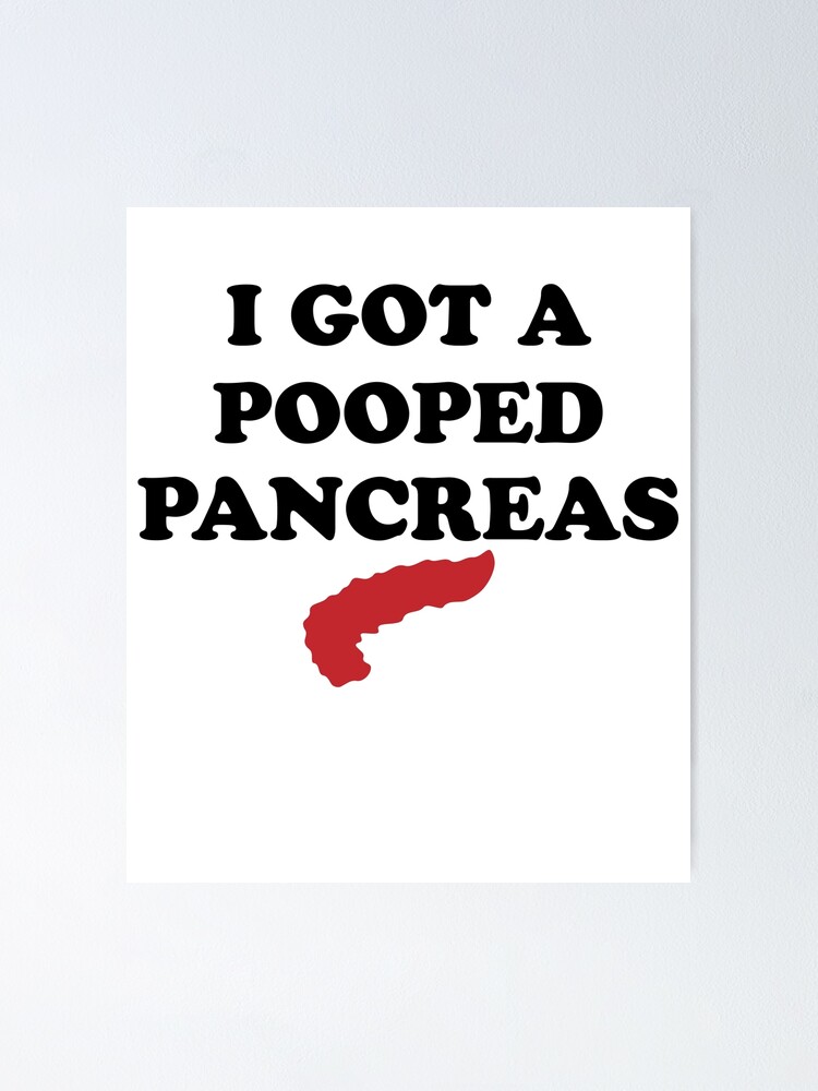 "I Got A Pooped Pancreas - Funny & Sarcastic Diabetes" Poster for Sale ...