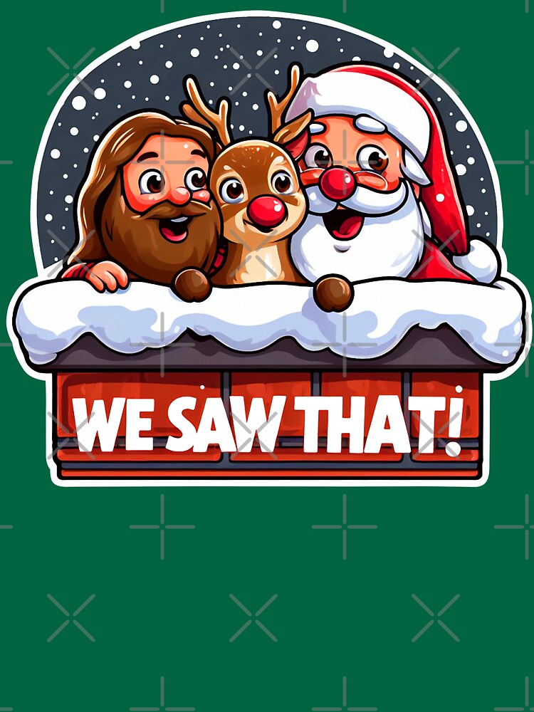 Funny Rudolph Memes WE SAW THAT Meme JESUS Santa Claus Rudolph The Red
