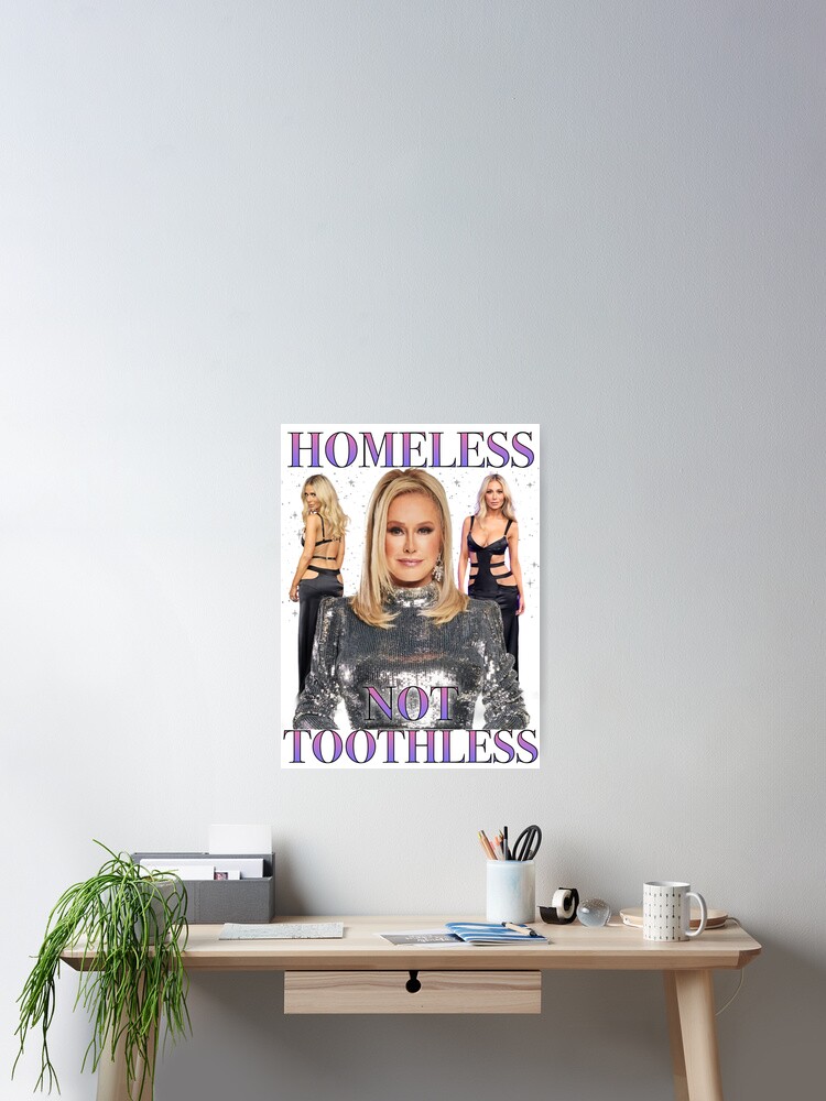 "HOMELESS NOT TOOTHLESS" Poster for Sale by Elizabeth Clemence | Redbubble