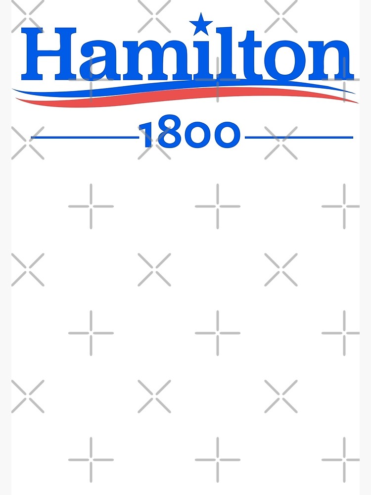 "ALEXANDER HAMILTON 1800 Burr Election of 1800" Poster for Sale by ...