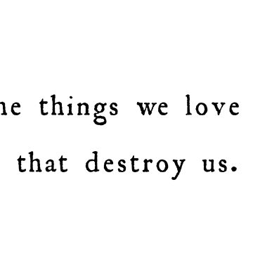 ""it's the things we love most, that destroy us" – Coriolanus Snow" Essential T-Shirt for Sale ...