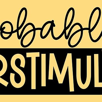 "probably overstimulated" Sticker for Sale by BinoMome | Redbubble