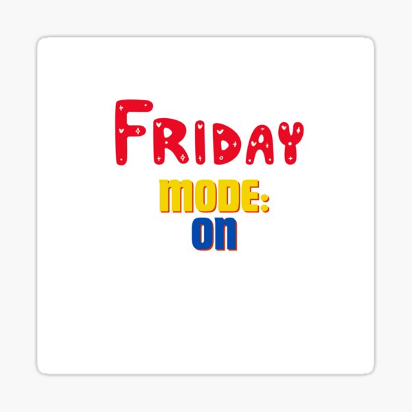 "Friday mode on" Sticker for Sale by Eliska-7 | Redbubble