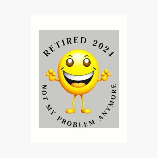 "offically retired 2024 not my problem anymore - Retired 2024 ...