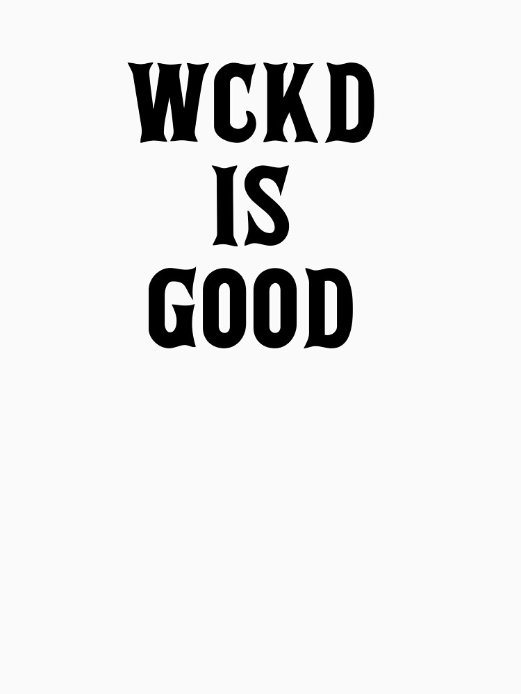 WCKD Is Good T shirt By TGdigital Redbubble wckd-is-good-t-shirt-by-tgdigital-redbubble