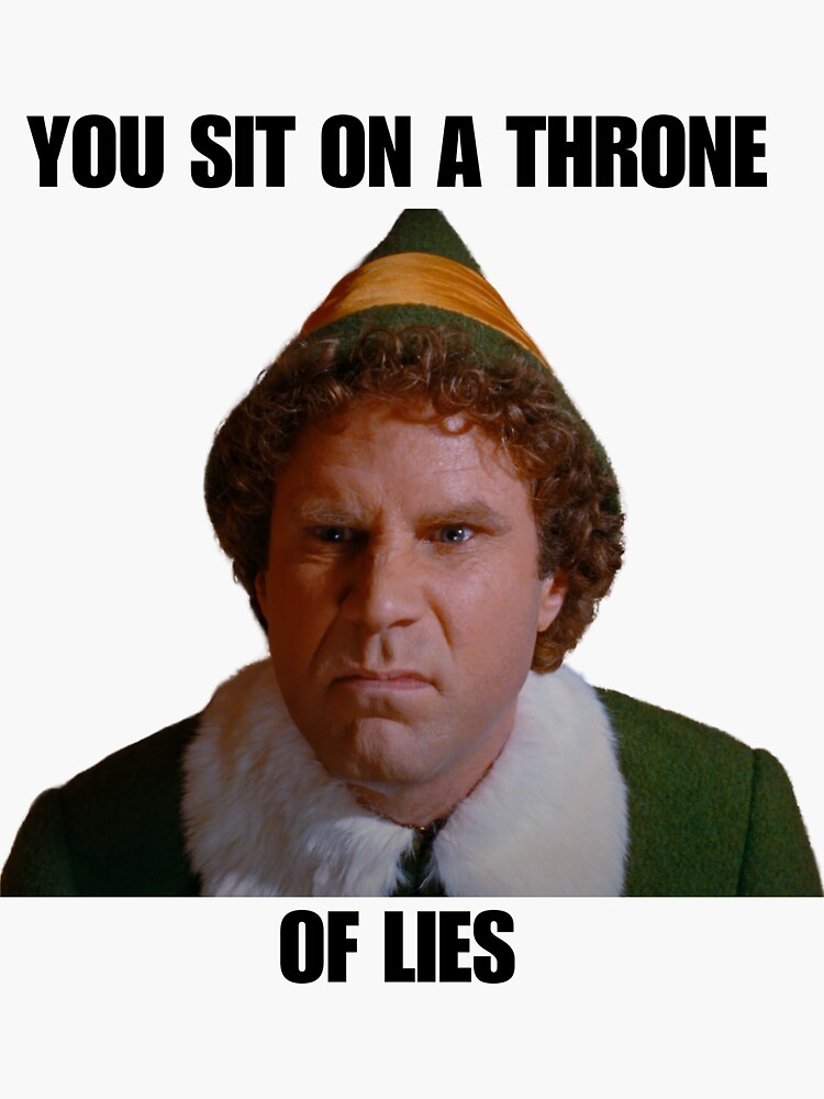 "you sit on a throne of lies- elf movie" Sticker for Sale by tamanda00 ...