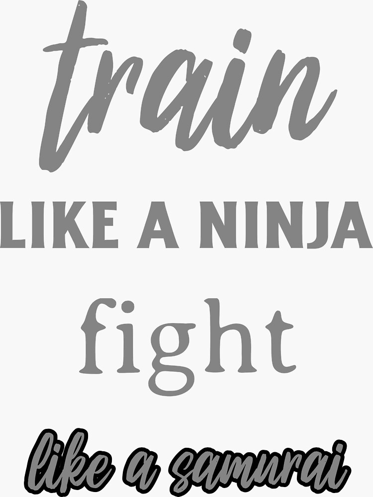 "train like a ninja fight like a samurai martial art" Sticker for Sale ...