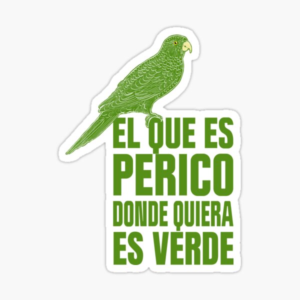 "El que es perico donde quiera es verde" Sticker for Sale by Ztudio ...