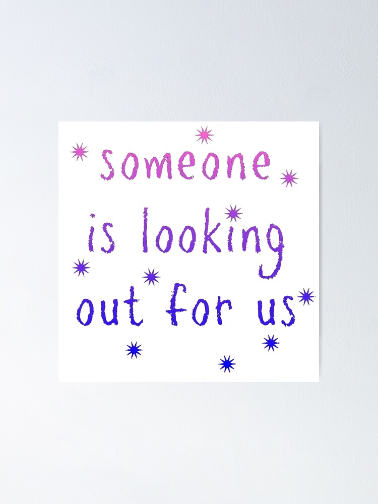 "Someone Is Looking Out For Us" Poster for Sale by hannahmoskowitz ...