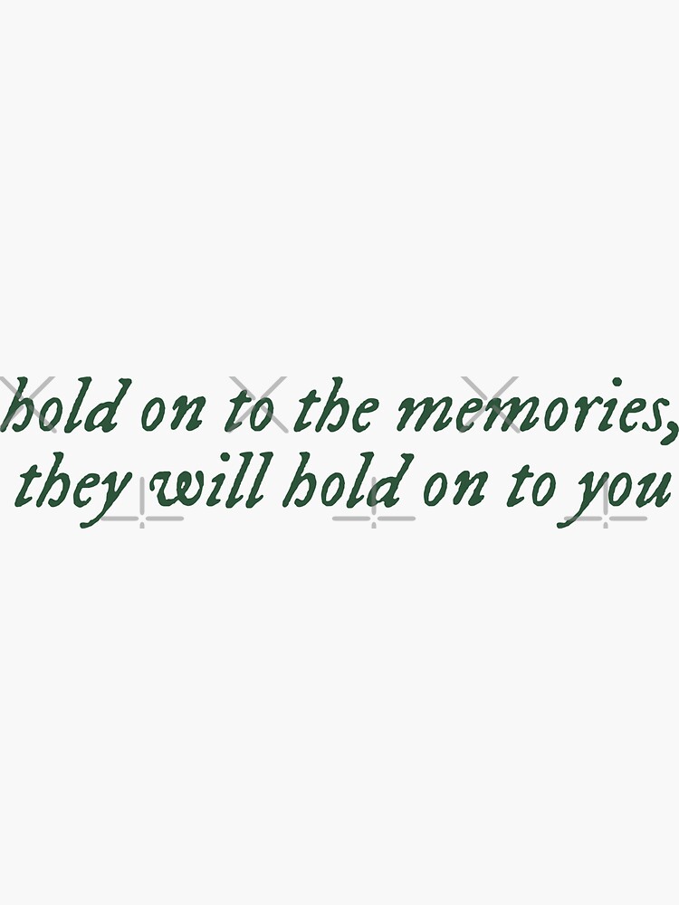 "hold on to the memories, they will hold on to you - Taylor Swift new ...
