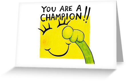 "You are a Champion!!" Greeting Cards by Justbeanhappy | Redbubble