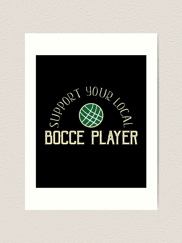 "Funny Bocce Balls Support Your Local Bocce Player Design" Art Print ...