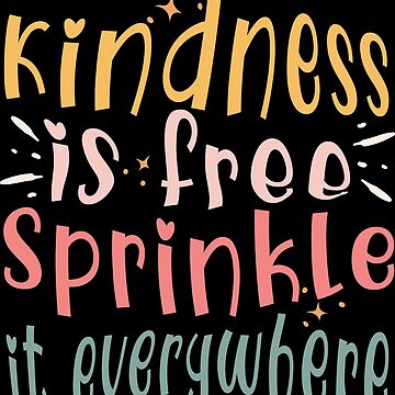"Kindness is Free, Sprinkle It Everywhere - Inspiring Text Designs ...
