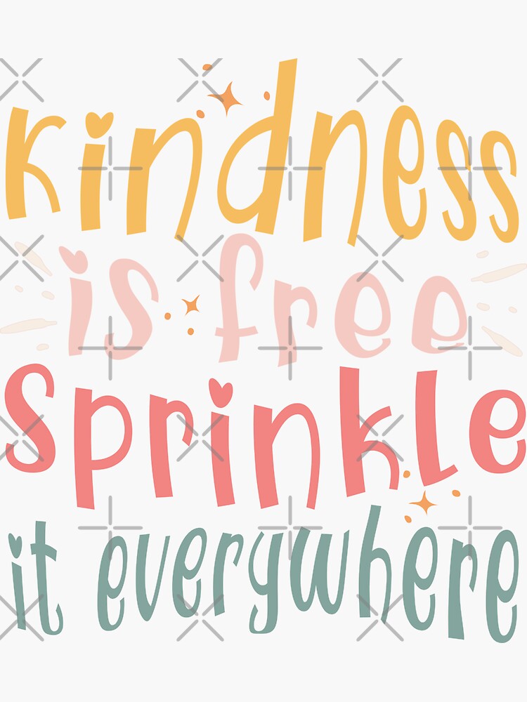 "Kindness is Free, Sprinkle It Everywhere - Inspiring Text Designs ...