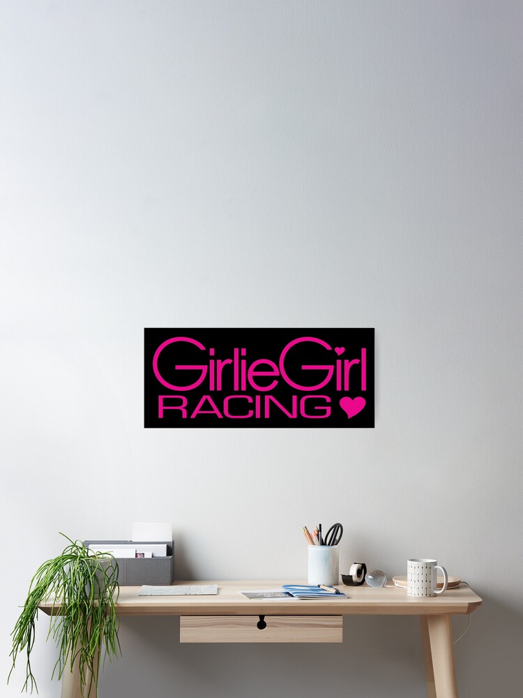 "Girlie Girl Racing - Drift, Custom, Race, Drag..." Poster for Sale by ...