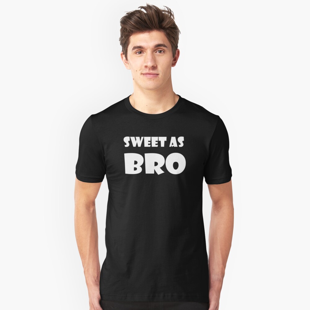 "SWEET AS BRO" T-shirt by whitetigerau | Redbubble