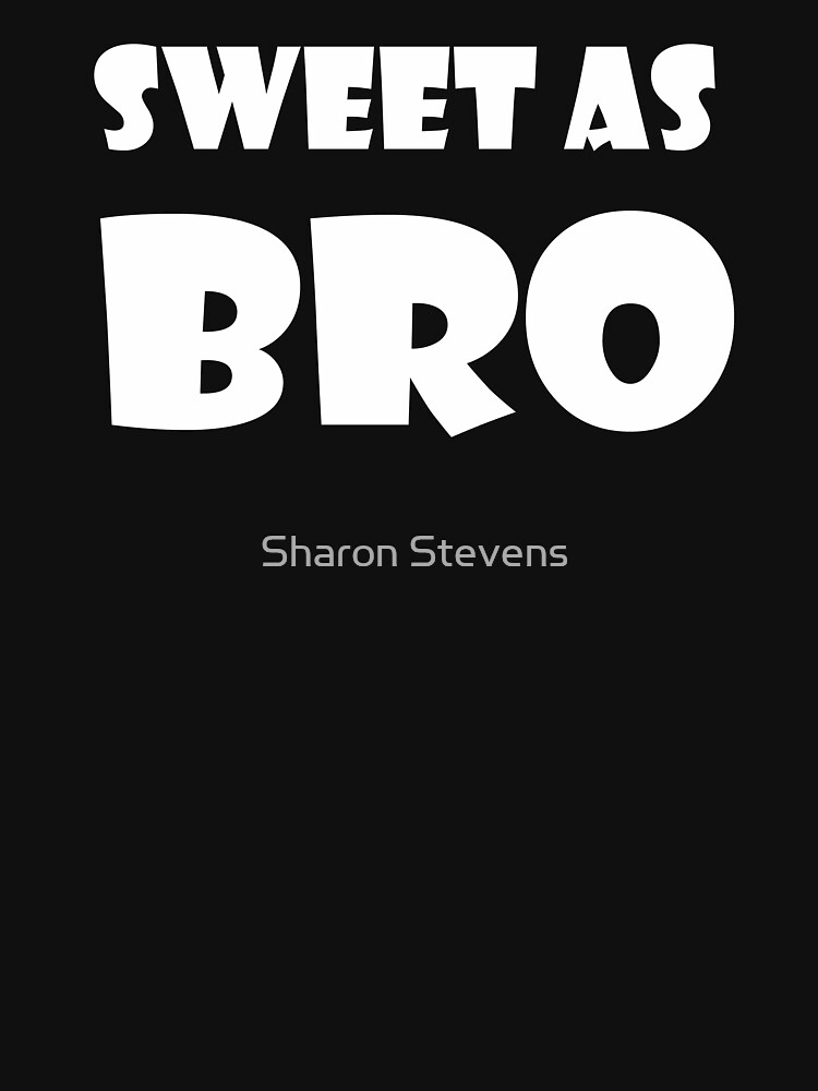 "SWEET AS BRO" T-shirt for Sale by whitetigerau | Redbubble | funny t ...