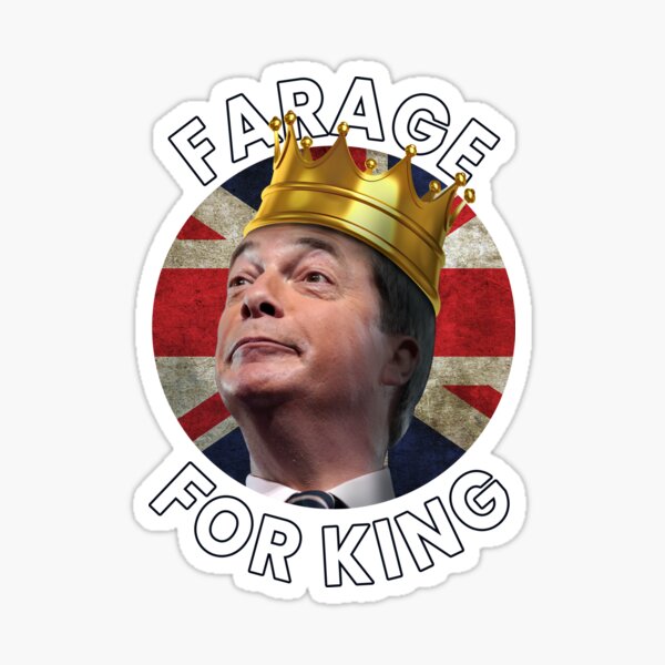 "Nigel Farage for King of Great Britain" Sticker for Sale by ...