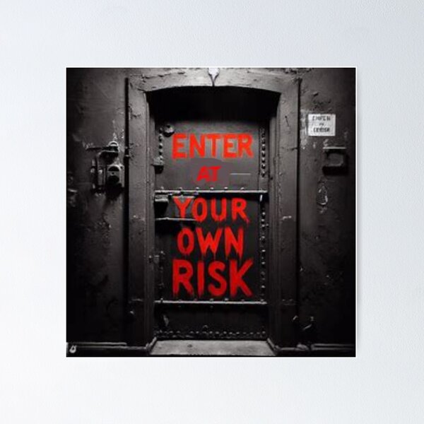 "Enter At Your Own Risk" Poster for Sale by sloganwriter12 | Redbubble