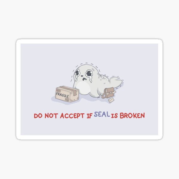 "Do not accept if SEAL is broken" Sticker by mellivora-arts | Redbubble